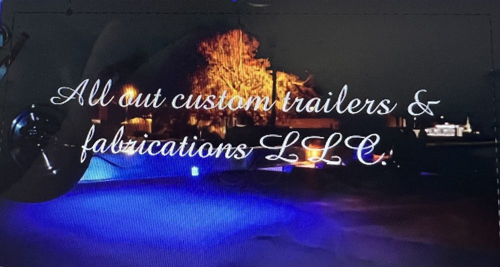 ALL OUT CUSTOM TRAILERS & FABRICATIONS - Updated July 2025 - Request a ...