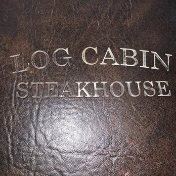 LOG CABIN STEAKHOUSE - Updated August 2025 - 242 Photos & 349 Reviews ...
