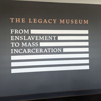 THE LEGACY MUSEUM: FROM ENSLAVEMENT TO MASS INCARCERATION - Updated ...